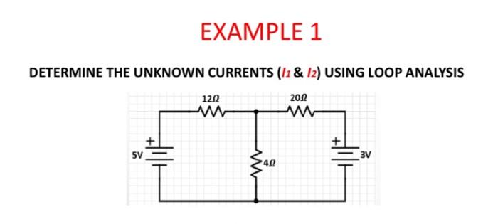 Solved EXAMPLE 1 DETERMINE THE UNKNOWN CURRENTS (l1&l2) | Chegg.com