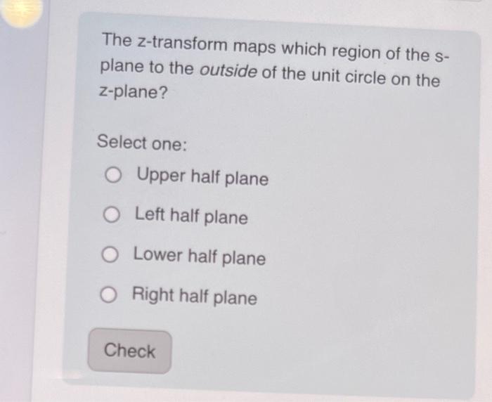 Solved The z-transform maps which region of the splane to | Chegg.com