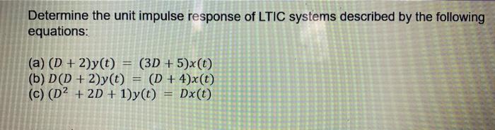 Solved Determine the unit impulse response of LTIC systems | Chegg.com