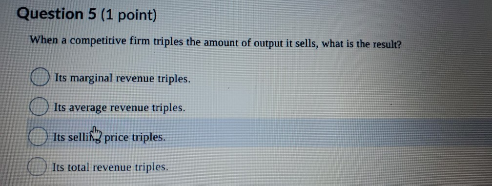 Solved Question 5 (1 point) When a competitive firm triples | Chegg.com