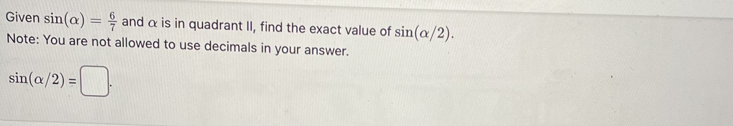 Solved Given sin(α)=67 ﻿and α ﻿is in quadrant II, ﻿find the | Chegg.com