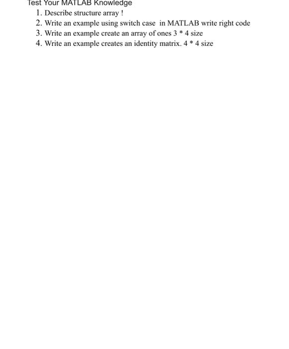 Solved Test Your MATLAB Knowledge 1. Describe structure | Chegg.com
