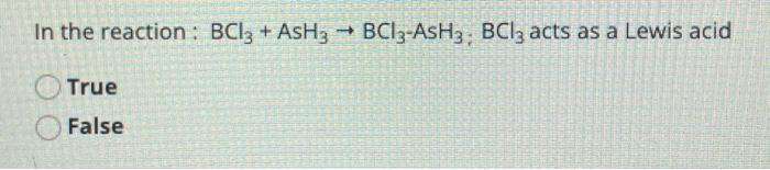 Solved In the reaction : BCl3 + ASH3 BC13-AsH3 : BC13 acts | Chegg.com
