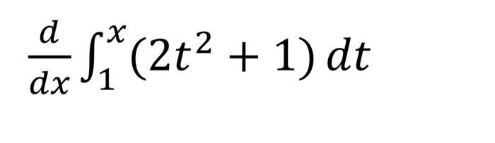 Solved dxd∫1x(2t2+1)dt | Chegg.com