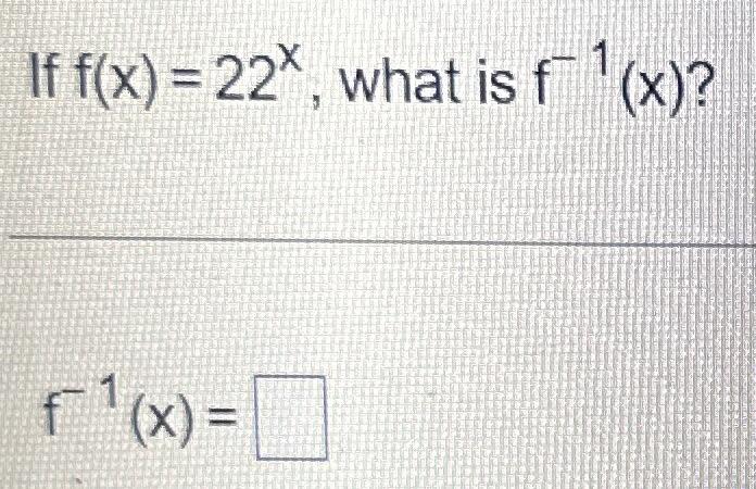 Solved If f(x)=22x f−1(x)= | Chegg.com