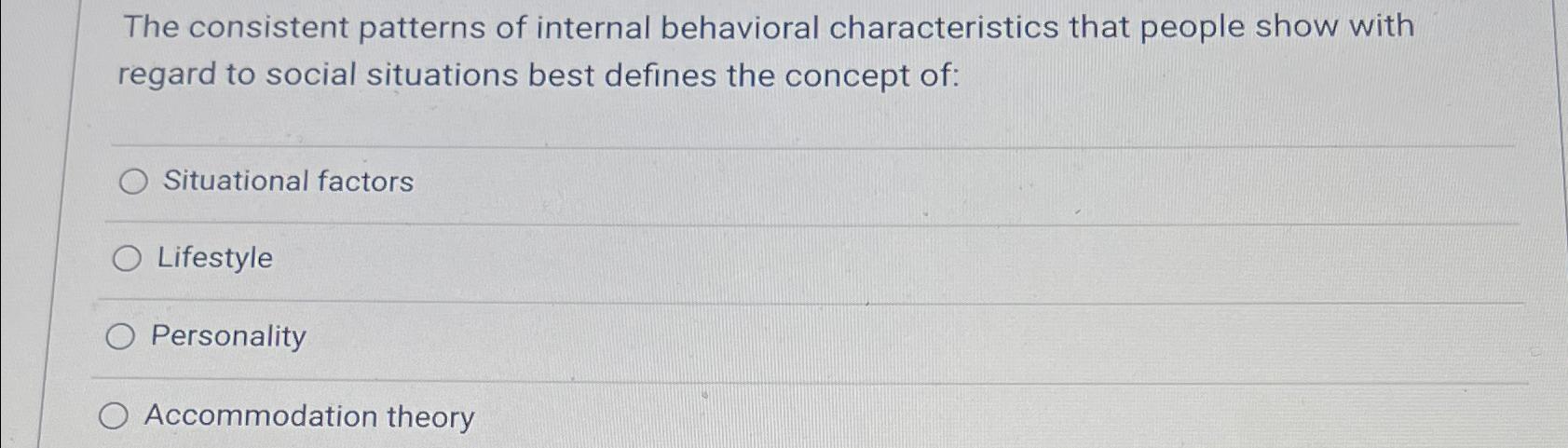 Solved The consistent patterns of internal behavioral | Chegg.com