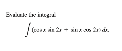 Evaluate the integral∫﻿﻿(cosxsin2x+sinxcos2x)dx. | Chegg.com