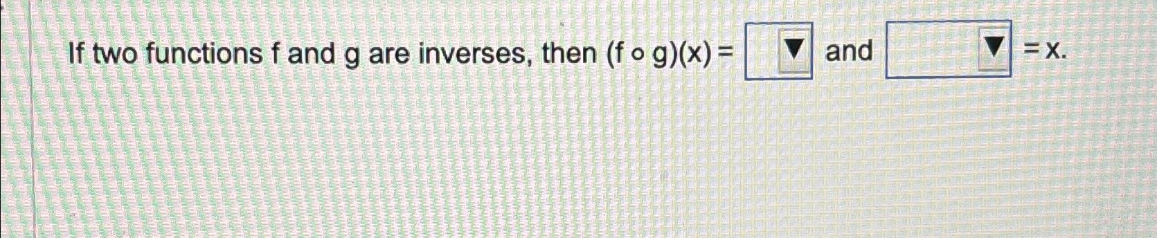 Solved If two functions f ﻿and g ﻿are inverses, then (f o | Chegg.com