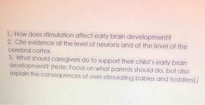 Solved 1. How does stimulation affect early brain | Chegg.com