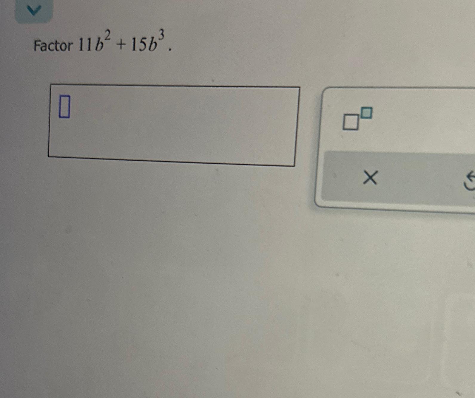 Solved Factor 11b2+15b3 | Chegg.com