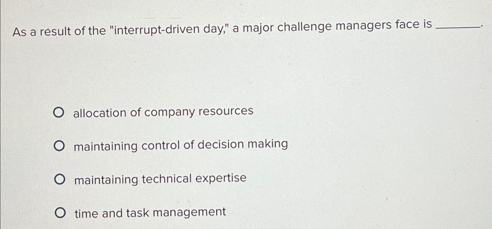 Solved As a result of the "interrupt-driven day," a major | Chegg.com