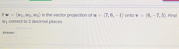 Solved If w= w1,w2,w3 is the vector projection of | Chegg.com