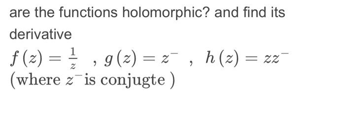 Solved are the functions holomorphic? and find its | Chegg.com