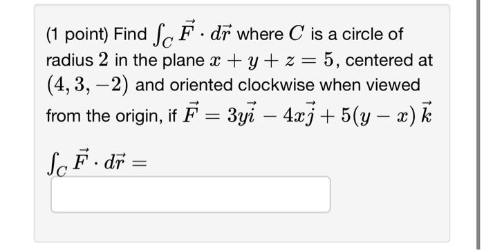 Solved (1 point) Find ∫CF⋅dr where C is a circle of radius 2 | Chegg.com