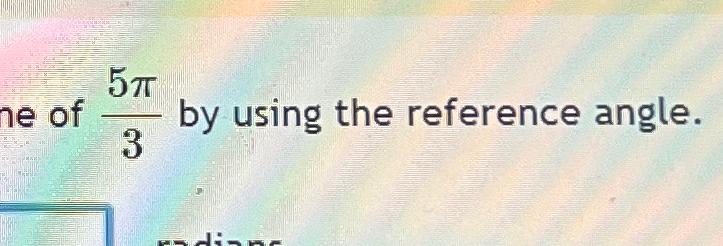 Solved of 5π3 ﻿by using the reference angle. | Chegg.com