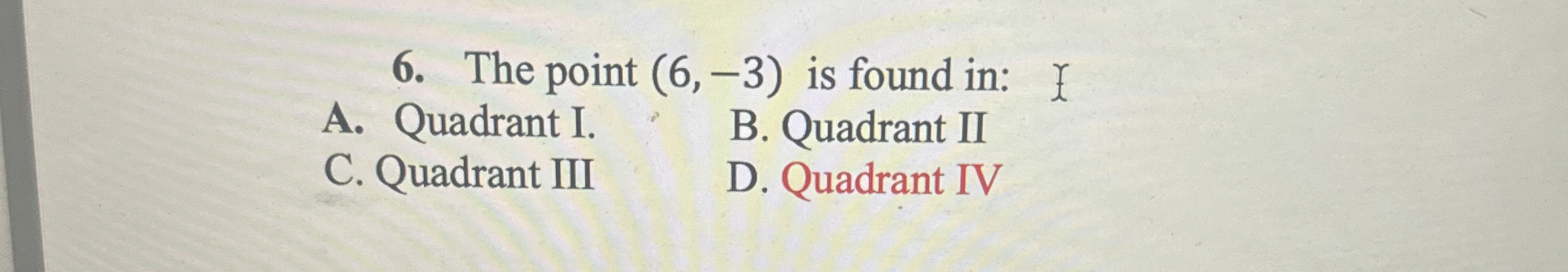 The point (6,-3) ﻿is found in:A. ﻿Quadrant I.B. | Chegg.com