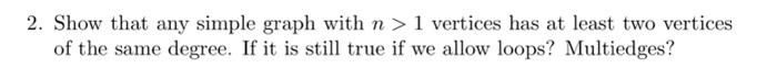 Solved 2. Show that any simple graph with n>1 vertices has | Chegg.com
