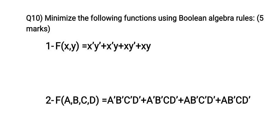 Solved Q10) Minimize the following functions using Boolean | Chegg.com