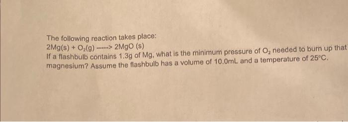 Solved The following reaction takes place: 2Mg(s)+O2( | Chegg.com