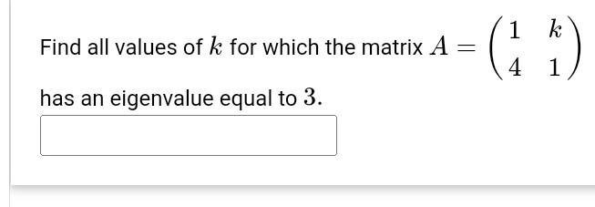 Solved 1 k Find all values of k for which the matrix A= k | Chegg.com