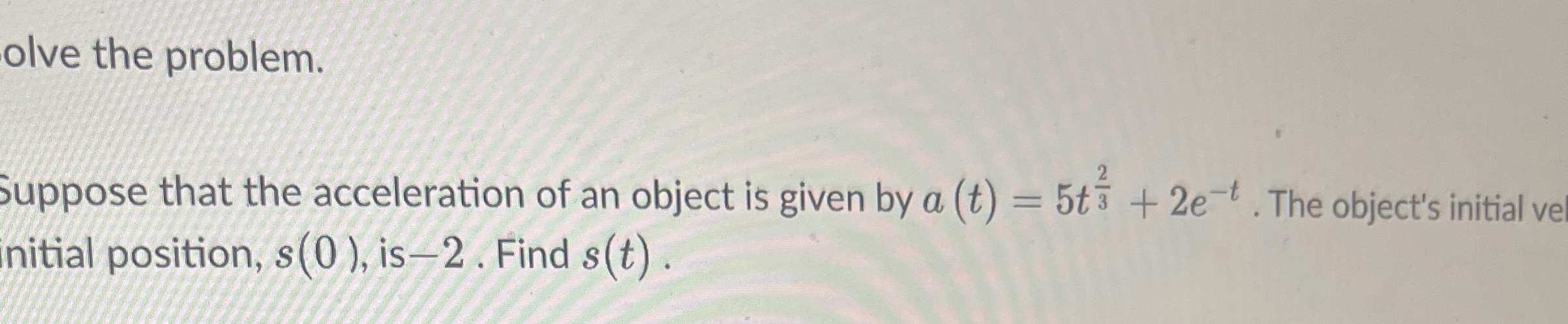 Solved olve the problem.Suppose that the acceleration of an | Chegg.com Solved olve the problem.Suppose that the acceleration of an | Chegg.com