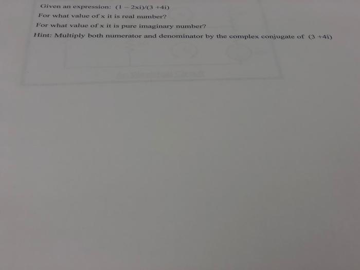 Solved Given an expression: (1−2×i)/(3+4i) For what value of | Chegg.com