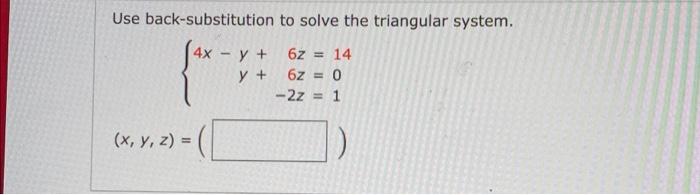 Solved Use back-substitution to solve the triangular system. | Chegg.com