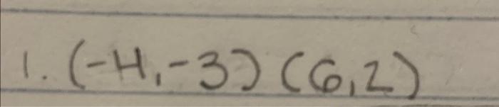 Solved 1. (−4,−3)(6,2) | Chegg.com