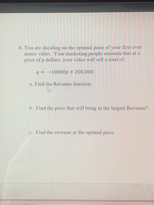 Solved 6. You are deciding on the optimal price of your | Chegg.com