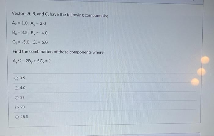 Solved Vectors A, B, and C, have the following components; | Chegg.com