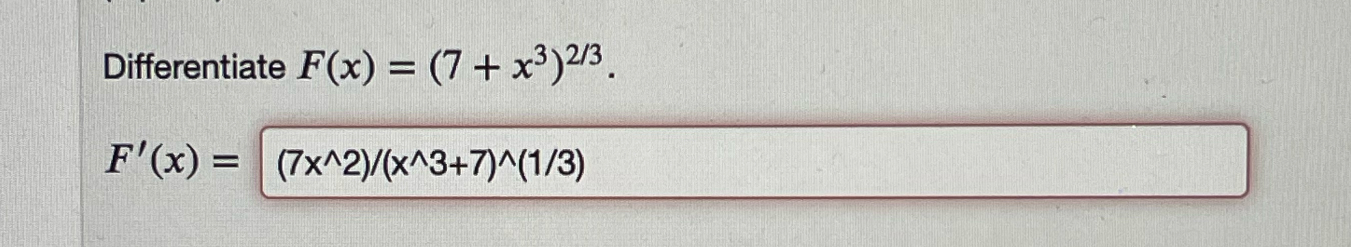 Solved Differentiate F(x)=(7+x3)23.F'(x)= | Chegg.com