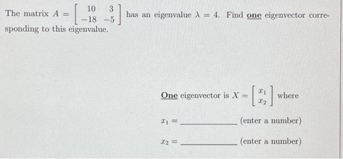 Solved The matrix A=[10−183−5] has an eigenvalue λ=4. Find | Chegg.com