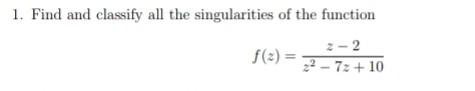 Solved 1. Find and classify all the singularities of the | Chegg.com