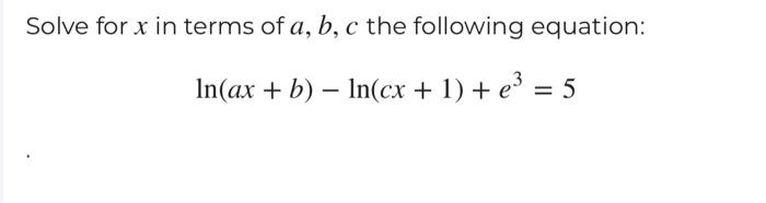 Solved Solve for x in terms of a,b,c the following equation: | Chegg.com