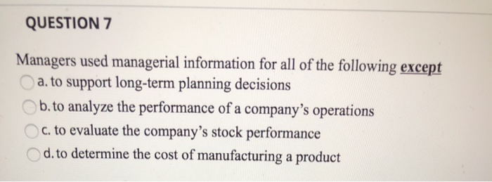 Solved QUESTION 7 Managers used managerial information for | Chegg.com