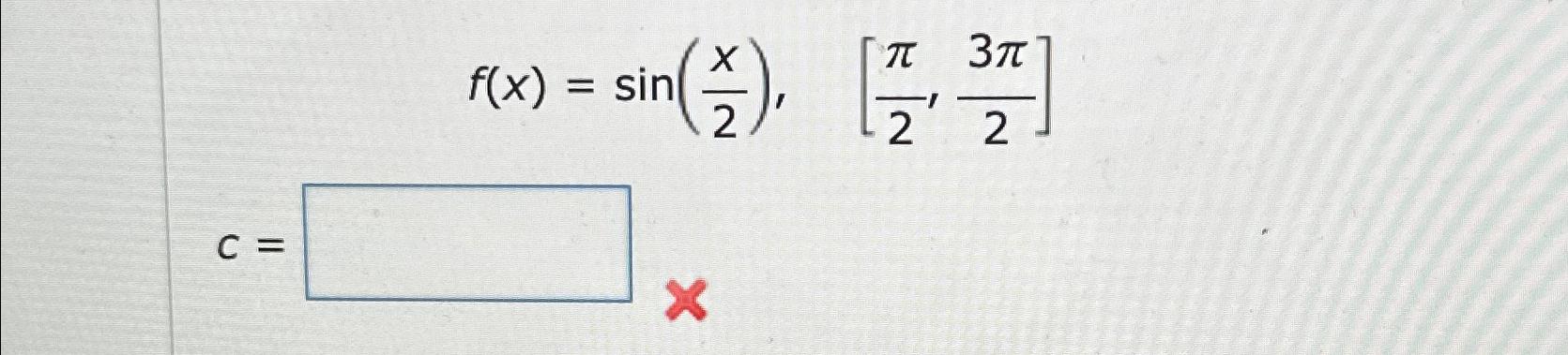 Solved f(x)=sin(x2),[π2,3π2]c= | Chegg.com
