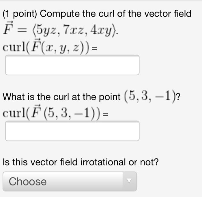 (1 point) Compute the curl of the vector field F = | Chegg.com