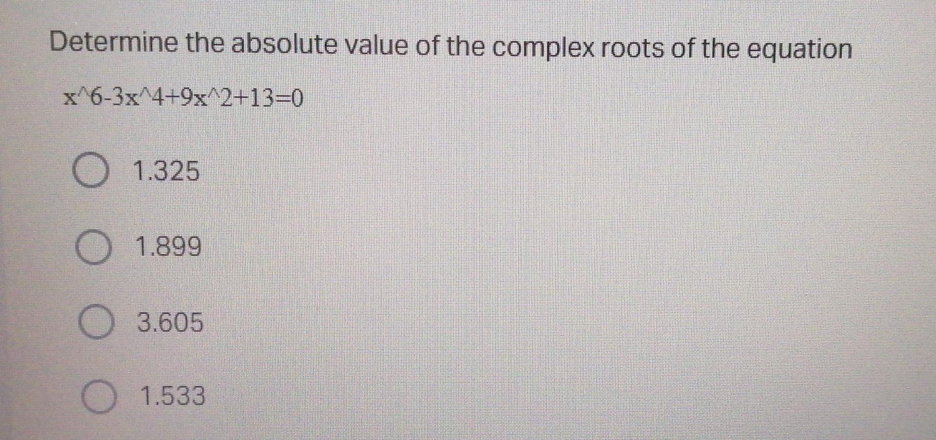 Solved Determine the absolute value of the complex roots of | Chegg.com