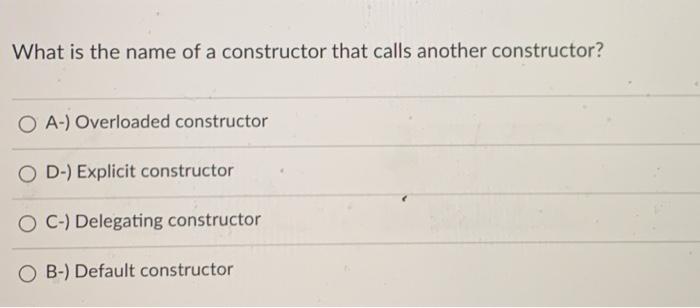 Solved What is the name of a constructor that calls another | Chegg.com