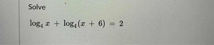 Solved Solve log4 + log2 (x + 6) = 2 | Chegg.com