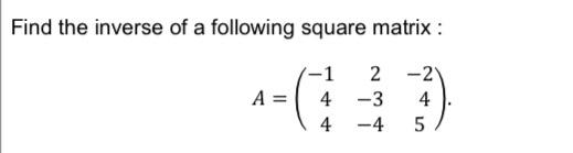 Solved Find the inverse of a following square matrix : A = | Chegg.com