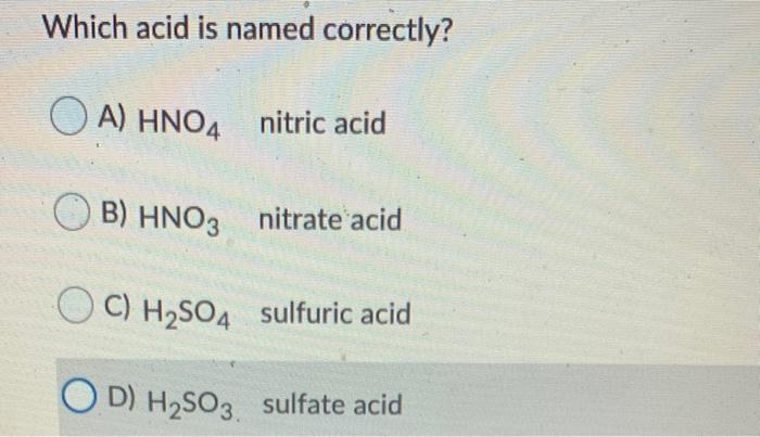 Solved Which acid is named correctly? A) HNO4 nitric acid B) | Chegg.com