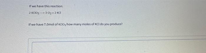 Solved If we have this reaction: 2KClO3→3O2+2KCl If we have | Chegg.com