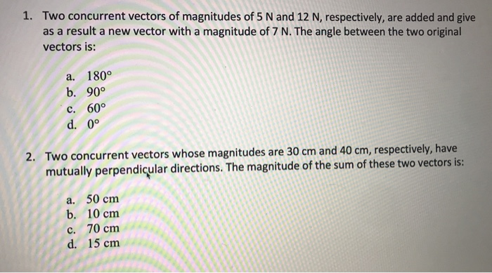 Solved 1. Two concurrent vectors of magnitudes of 5 N and 12 | Chegg.com