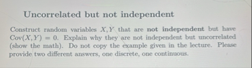 Solved Uncorrelated but not independentConstruct random | Chegg.com