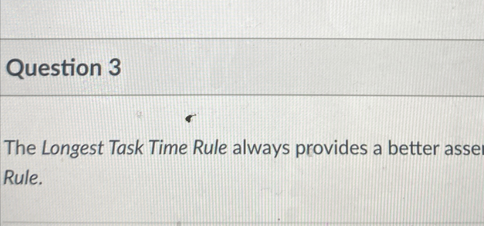 Solved Question 3The Longest Task Time Rule always provides | Chegg.com