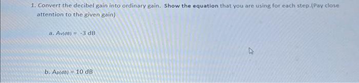Solved 1. Convert the decibel gain into ordinary gain. Show | Chegg.com