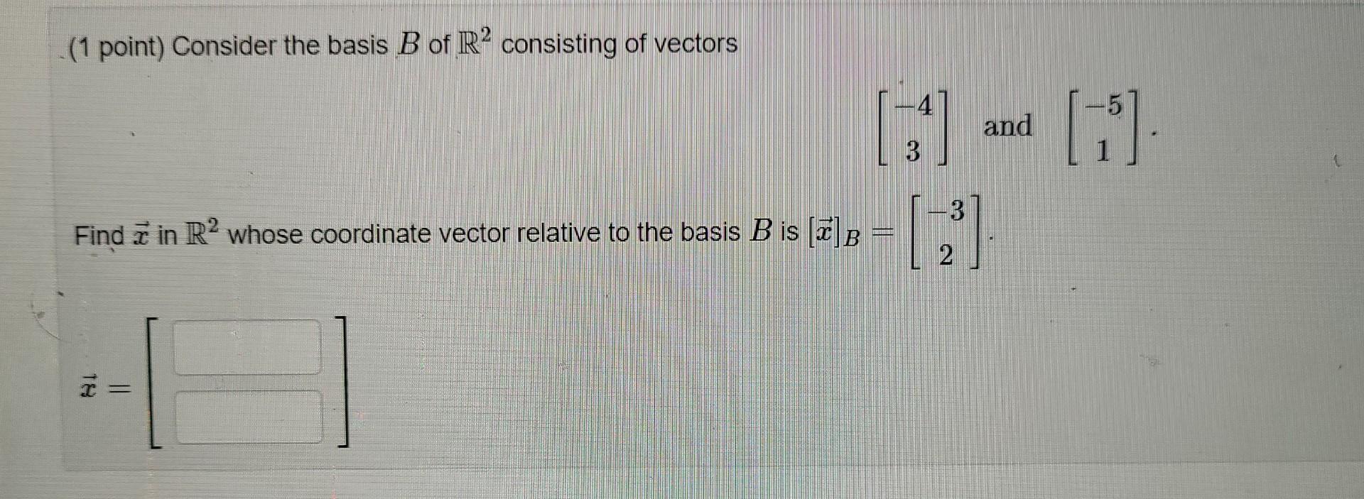 Solved (1 point) Find the coordinate vector of x=⎣⎡2−44⎦⎤ | Chegg.com