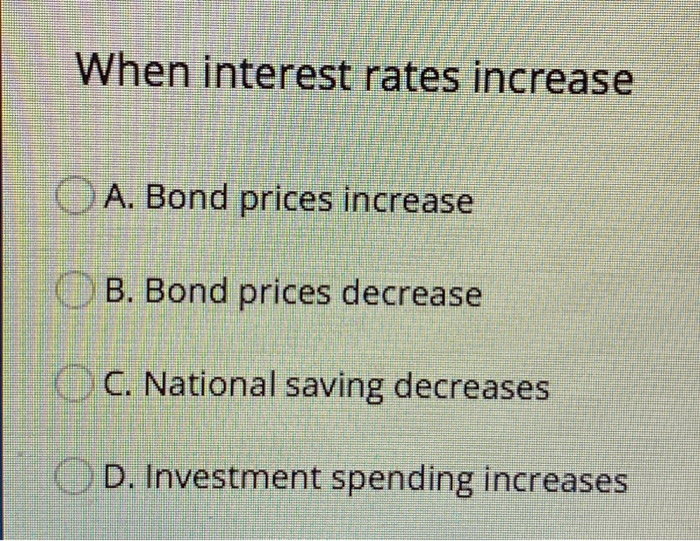 Solved When interest rates increase A. Bond prices increase | Chegg.com