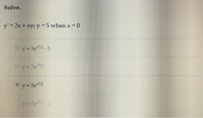 Solved Solve. y' = 2x + xy; y = 5 when x = 0 y = 3e72-5 | Chegg.com